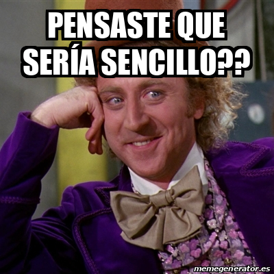Meme Willy Wonka - Pensaste que sería sencillo?? - 31667678