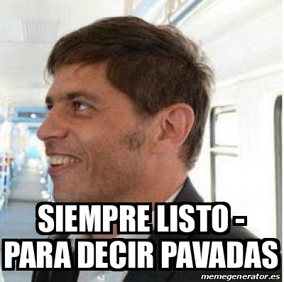 Meme Personalizado - SIEMPRE LISTO - PARA DECIR PAVADAS - 31667787