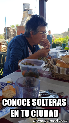 Meme Personalizado - Conoce solteras en tu ciudad - 31667790
