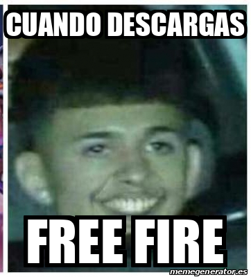 Meme Personalizado - cuando descargas FREE FIRE - 31667883