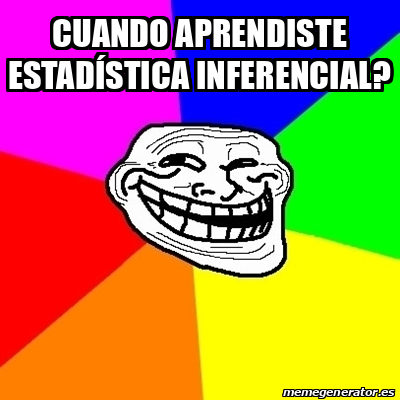 Meme Troll - Cuando aprendiste estadística inferencial? - 31667965