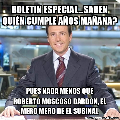 Meme Matias Prats - Boletin especial...Saben quién cumple años mañana ...