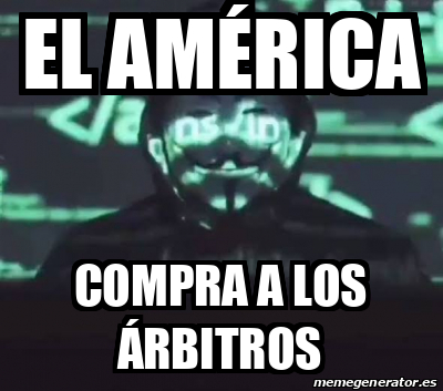 Meme Personalizado - El América compra a los árbitros - 31668464