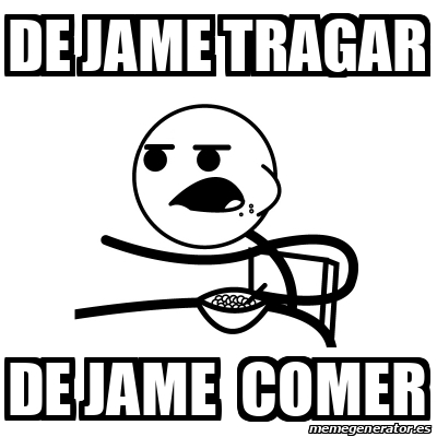 Meme Cereal Guy - de jame tragar de jame comer - 31668509