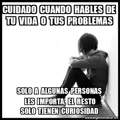 Meme First World Problems - CuiDADO CUANDO HABLES DE tu vida o tus ...