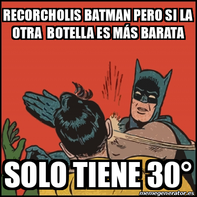 Meme Batman slaps Robin - RECORCHOLIS BATMAN PERO SI LA OTRA BOTELLA ES ...