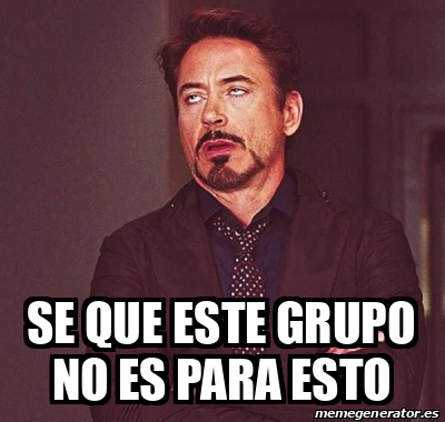 Meme Personalizado - Se que este grupo no es para esto - 31670237