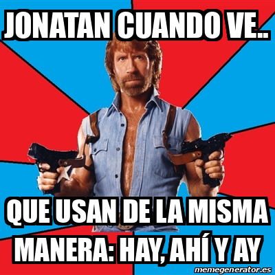 Meme Chuck Norris - JONATAN CUANDO VE.. QUE USAN DE LA MISMA MANERA ...