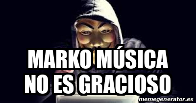Meme Personalizado - Marko música no es gracioso - 31670366