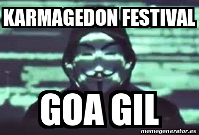 Meme Personalizado - karmagedon festival goa gil - 31670446