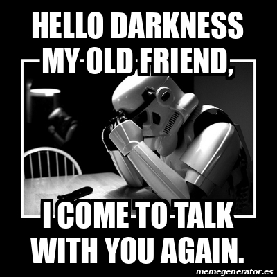 Meme Sad Trooper - Hello darkness my old friend, I come to talk with ...