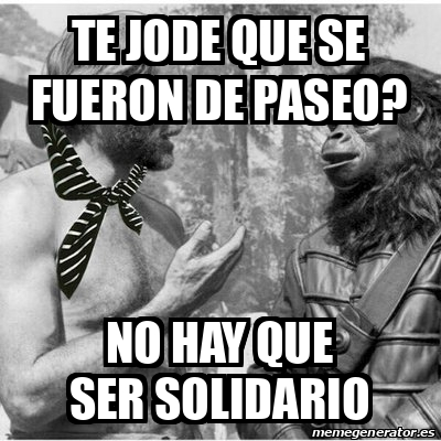 Meme Personalizado - TE JODE QUE SE FUERON DE PASEO? NO HAY QUE SER ...