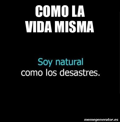 Meme Personalizado - Como la vida misma - 31670755