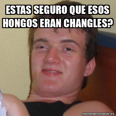 Meme Stoner Stanley - estas seguro que esos hongos eran changles ...