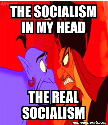 Meme Personalizado - the socialism in my head the real socialism - 31670817