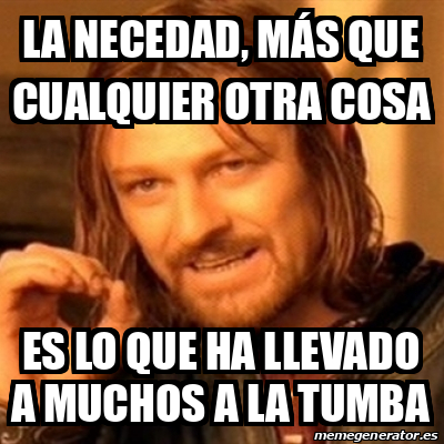 Meme Boromir - La necedad, más que cualquier otra cosa Es lo que ha ...