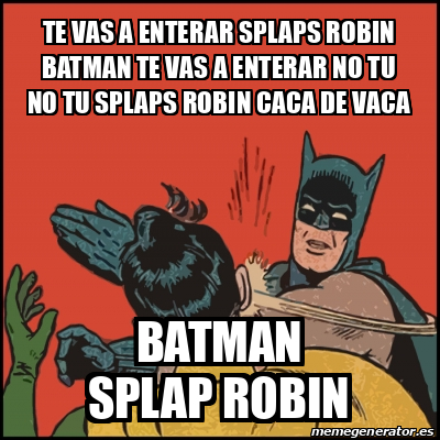 Meme Batman slaps Robin - Te vas a enterar splaps Robin batman te vas a ...