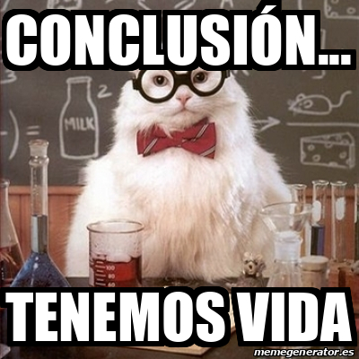 Meme Chemistry Cat - conclusión... tenemos vida - 31671172