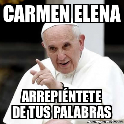 Meme Personalizado - Carmen Elena Arrepiéntete de tus palabras - 31671423