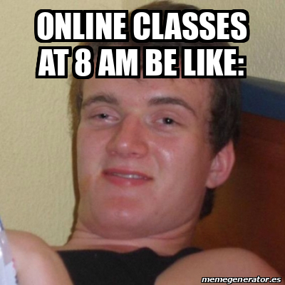 Meme Stoner Stanley - Online classes at 8 am be like: - 31671652