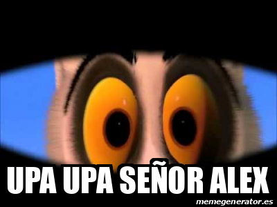 Meme Personalizado - Upa upa señor Alex - 31671966