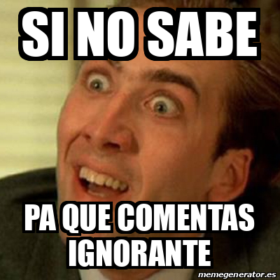 Meme No me digas - Si no sabe Pa que comentas ignorante - 31672374