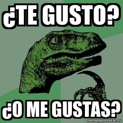 Meme Filosoraptor - ¿Te gusto? ¿o me gustas? - 31672477