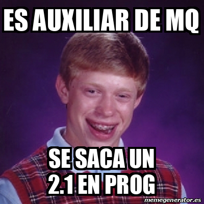 Meme Bad Luck Brian - Es auxiliar de MQ Se saca un 2.1 en prog - 31673041