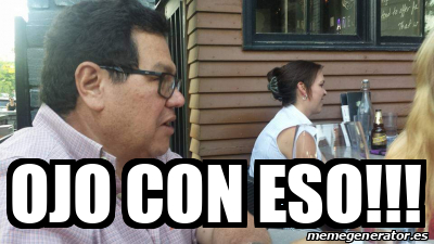 Meme Personalizado - Ojo con eso!!! - 31673208