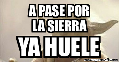 Meme Personalizado - a pase por la sierra ya huele - 31673654
