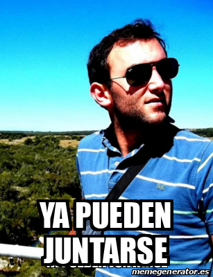 Meme Personalizado - Ya pueden juntarse - 31673675