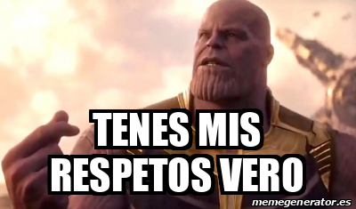 Meme Personalizado - Tenes mis respetos vero - 31673835