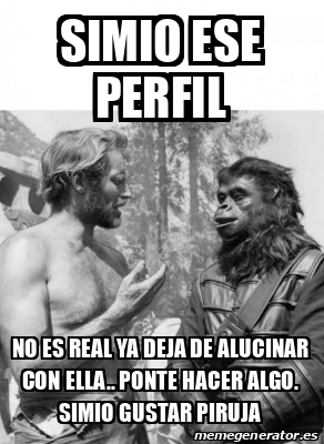 Meme Personalizado - Simio ese perfil no es real ya deja de alucinar ...