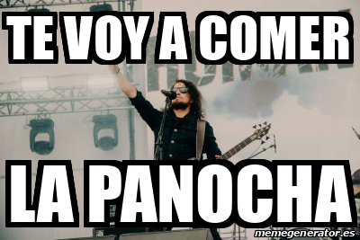 Meme Personalizado - te voy a comer la panocha - 31674007
