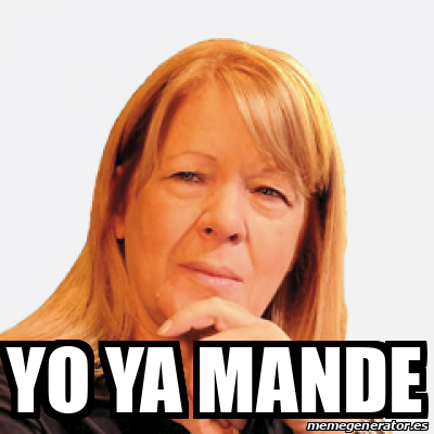 Meme Personalizado - Yo ya mande - 31674955