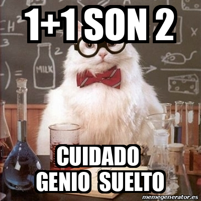 Meme Chemistry Cat - 1+1 son 2 Cuidado genio suelto - 31675417
