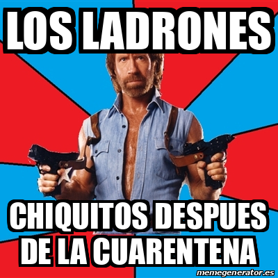 Meme Chuck Norris - los ladrones chiquitos despues de la cuarentena ...