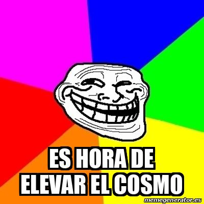 Meme Troll - es hora de elevar el cosmo - 31675908