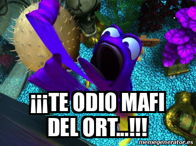Meme Personalizado - ¡¡¡te odio mafi del ort...!!! - 31676375