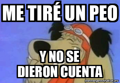 Meme Personalizado - Me tiré un peo Y no se dieron cuenta - 31676393