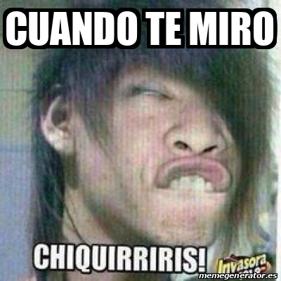 Meme Personalizado - Cuando te miro - 31676884