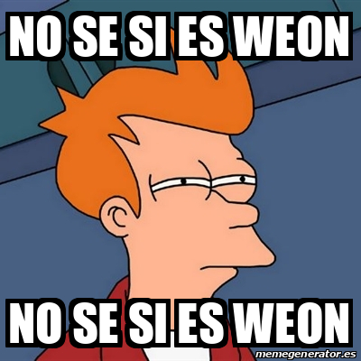Meme Futurama Fry - no se si es weon no se si es weon - 31676885