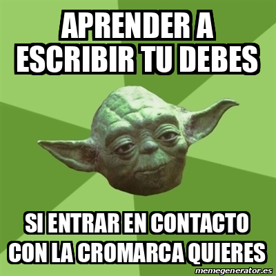 Meme Yoda - aprender a escribir tu debes si entrar en contacto con la ...