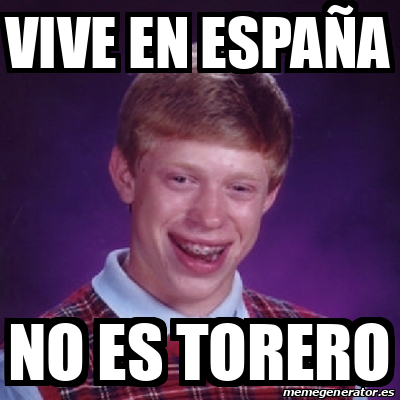 Meme Bad Luck Brian - vive en españa no es torero - 31677036