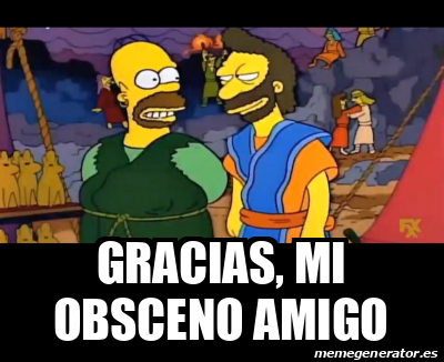 Meme Personalizado - Gracias, mi obsceno amigo - 31677571