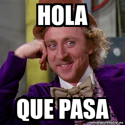 Meme Willy Wonka - Hola Que pasa - 31679404