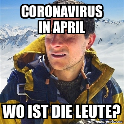 Meme Bear Grylls - Coronavirus in april Wo ist die leute? - 31679502