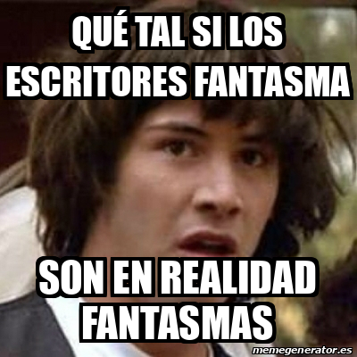 Meme Keanu Reeves - qué tal si los escritores fantasma son en realidad ...