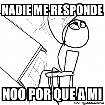Meme Desk Flip Rage Guy - nadie me responde noo por que a mi - 31679918