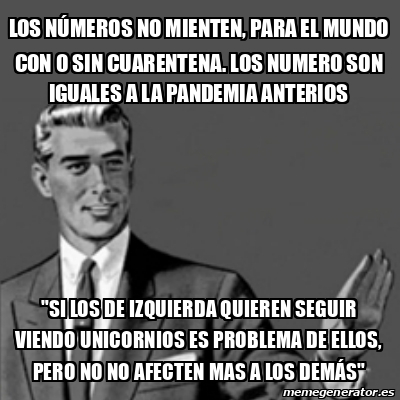 Meme Correction Guy - los NÚMEROS no mienten, para el mundo CON O SIN ...